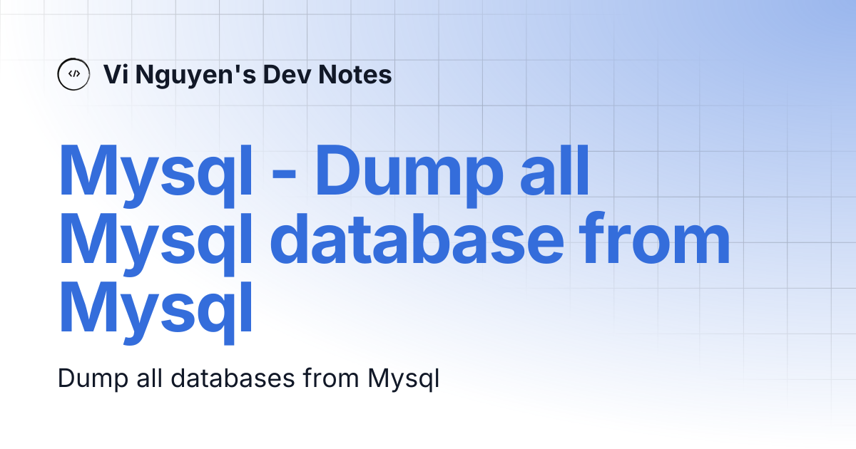 Mysql - Dump all Mysql database from Mysql | Vi Nguyen's Dev Notes
