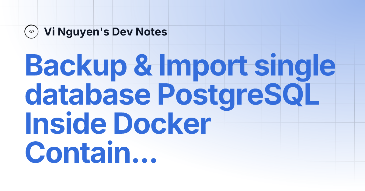 Backup & Import single database PostgreSQL Inside Docker Container | Vi ... Backup & Import single database PostgreSQL Inside Docker Container | Vi ...
